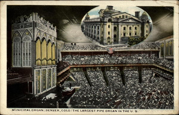 Municipal Organ, Denver, Colo. The Largest Pipe Organ in the U.S Colorado