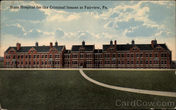 State Hospital for the Criminal Insane Fairview, PA State Hospital for the Criminal Insane Fairview, PA