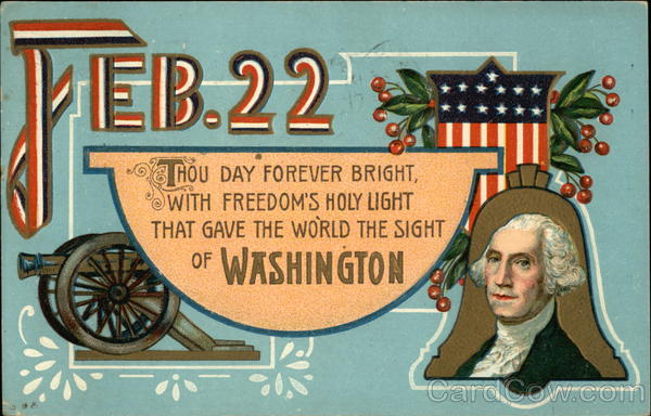 Feb. 22, Thou Day Forever Bright, With Freedom's Holy Light That Gave ...