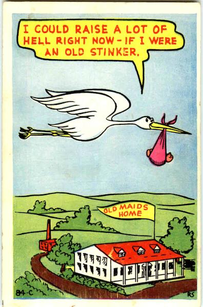 I could raise a lot of hell right now - I were an old stinker Comic, Funny